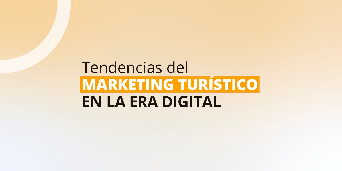 Tendencias del marketing turístico en la era digital - Agencia de ...